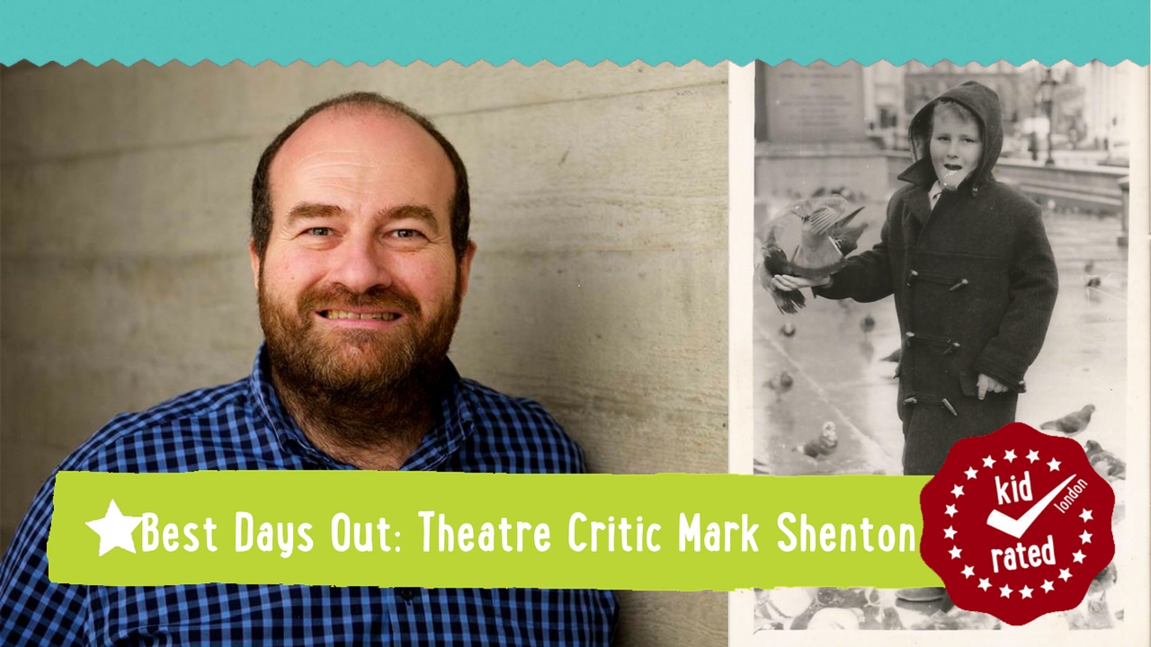 KidRated Best Days Out in London & the UK: Theatre Critic Mark Shenton